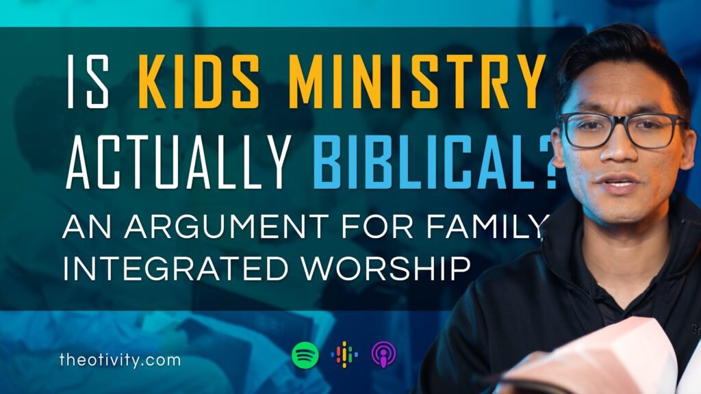 Is Kids Ministry Actually Biblical? An Argument for Family Integrated Worship | THEOTIVITY